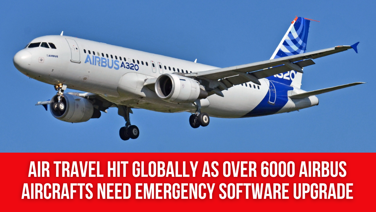 Air Travel Hit Globally as Over 6000 Airbus Aircrafts Need Emergency ...