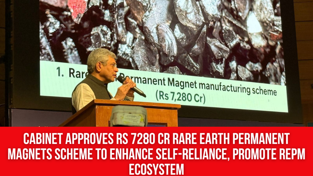 Cabinet approves Rs 7280 crore Rare Earth Permanent Magnets scheme to ...