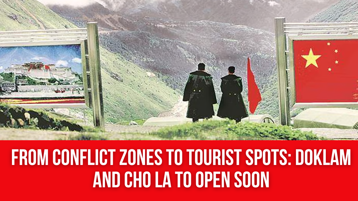 From Conflict Zones to Tourist Spots: Doklam and Cho La to Open Soon