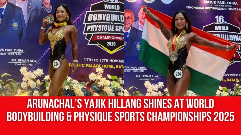 Arunachal’s Yajik Hillang Shines at World Bodybuilding & Physique ...