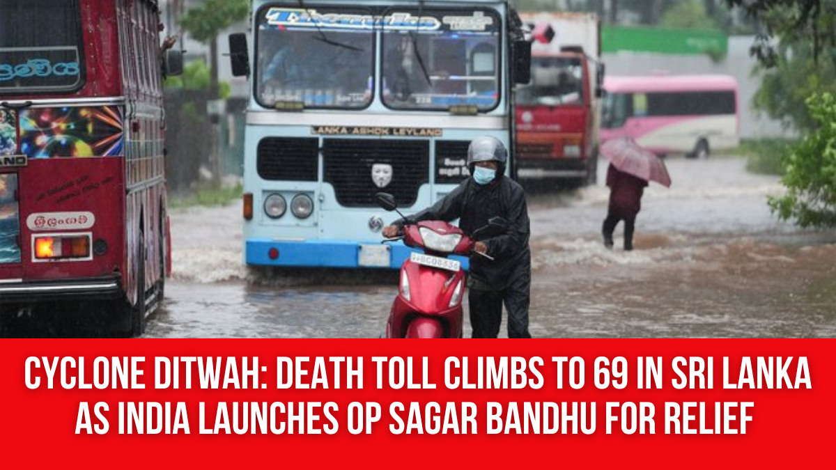 Cyclone Ditwah: Death toll climbs to 69 in Sri Lanka as India launches ...