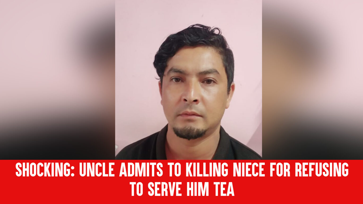 Shocking: Uncle Admits to Killing Niece For Refusing to Serve Him Tea