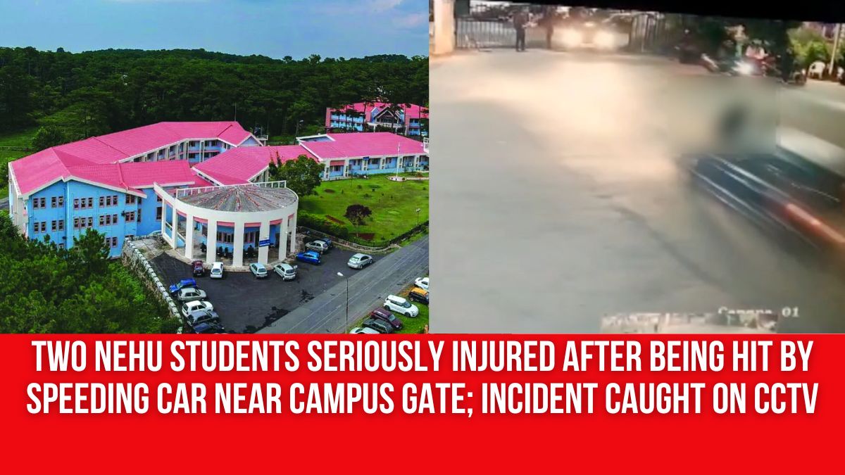 Two NEHU Students Seriously Injured After Being Hit by Speeding Car ...