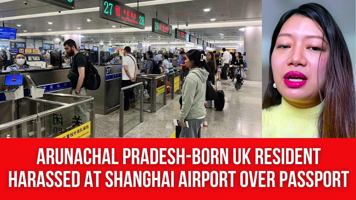 Arunachal Pradesh-Born UK Resident Harassed at Shanghai Airport over ...