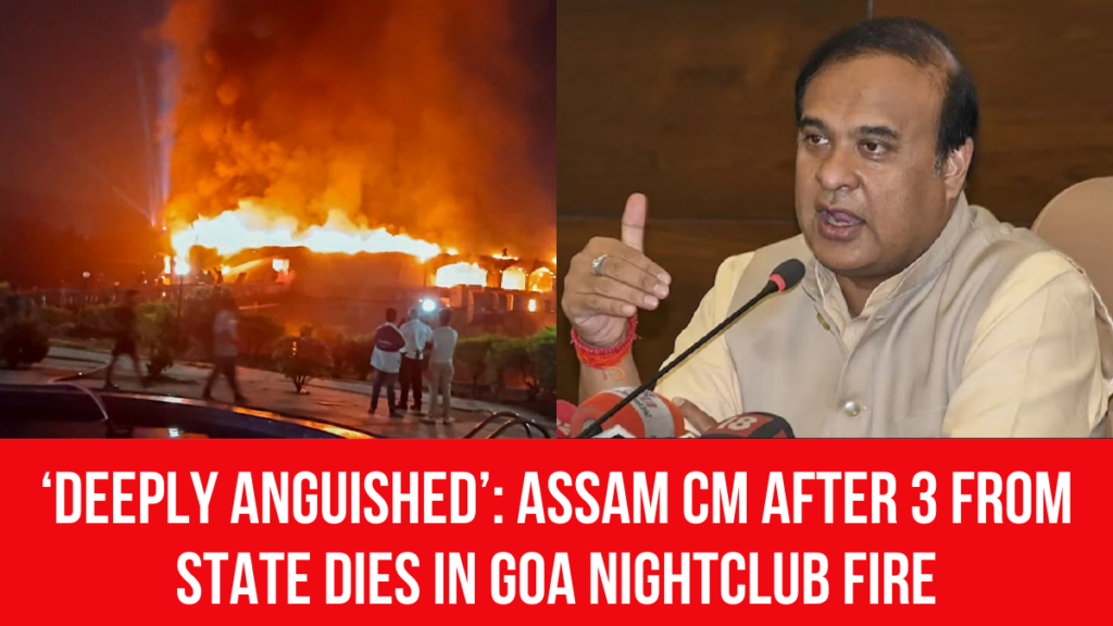 Deeply Anguished’: Assam CM After 3 From State Dies In Goa Nightclub Fire