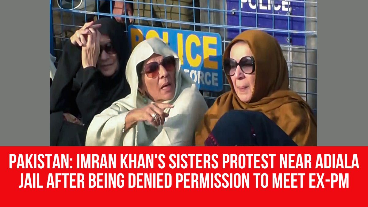 Pakistan: Imran Khan's sisters protest near Adiala jail after being ...