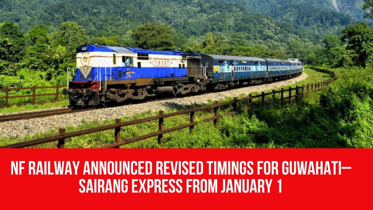 NF Railway Announced Revised Timings For Guwahati–Sairang Express From ...