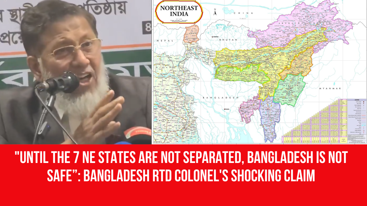 "Until the 7 NE States Are Not Separated, Bangladesh Is Not Safe ...