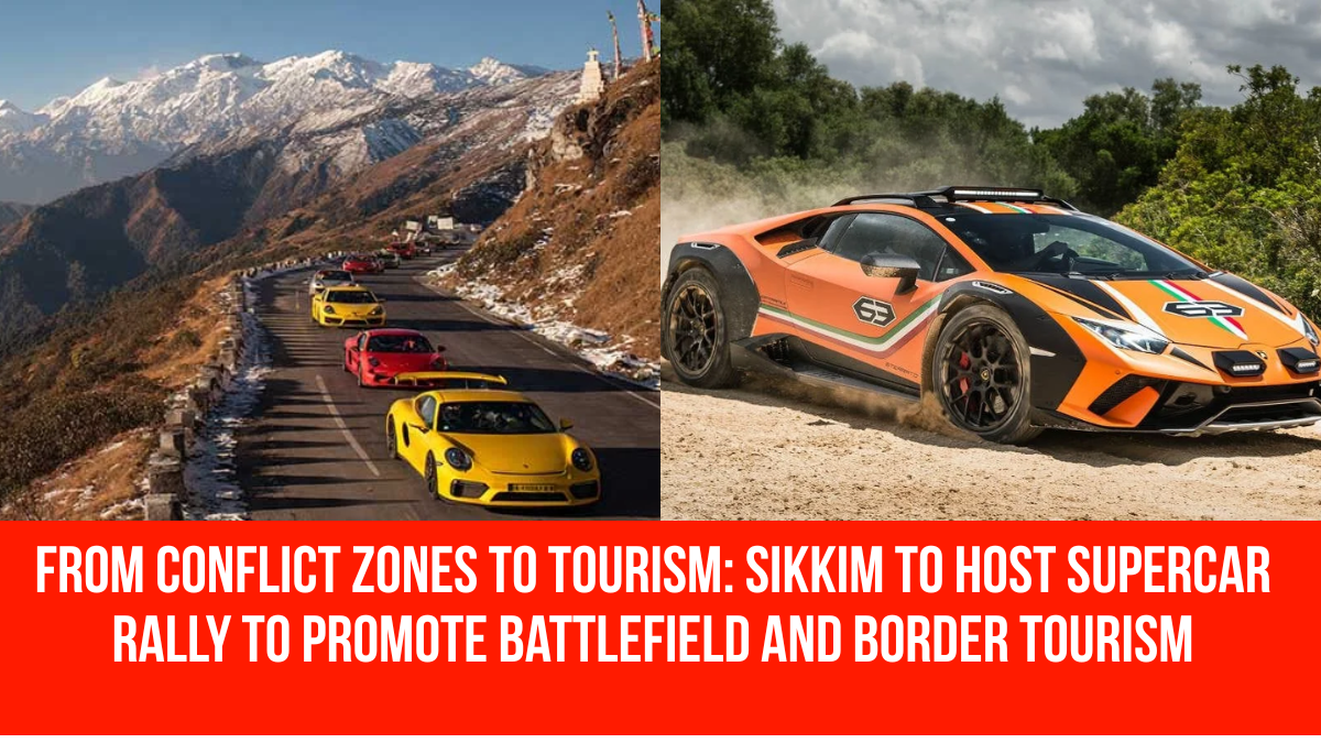From Conflict Zones to Tourism: Sikkim to Host Supercar Rally to ...