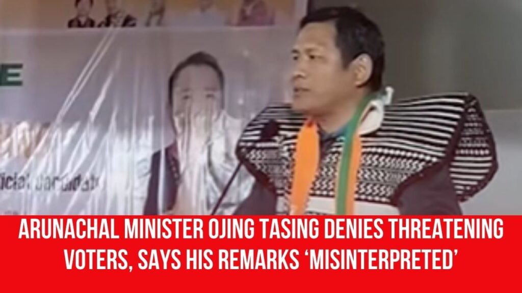 Arunachal Minister Ojing Tasing Denies Threatening Voters, Says His ...