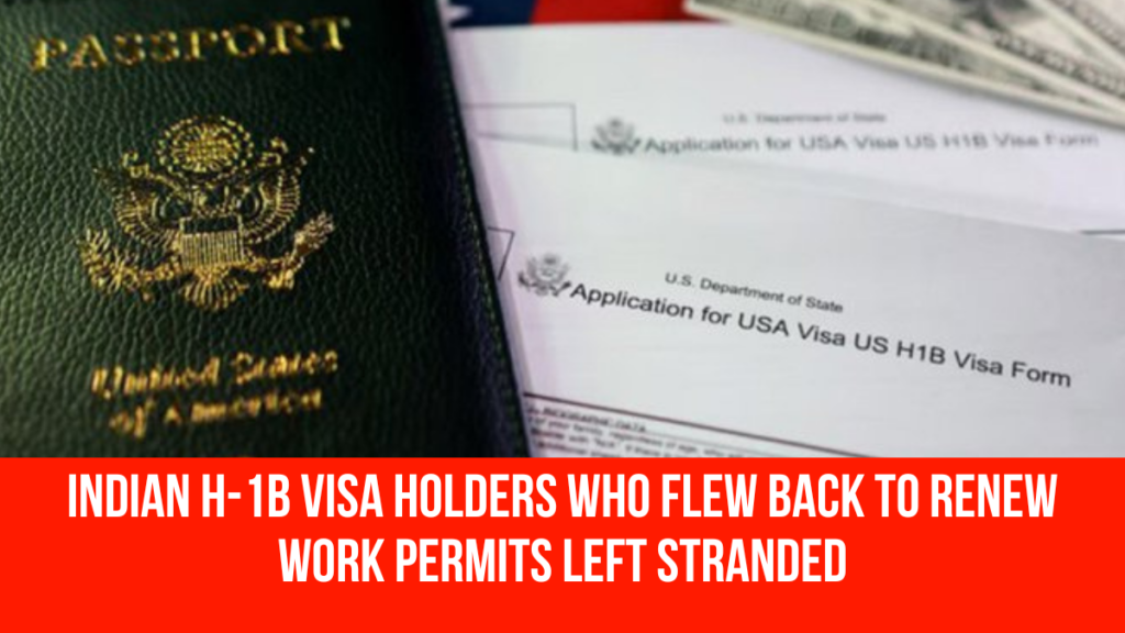 Indian H-1B visa holders who flew back to renew work permits left stranded