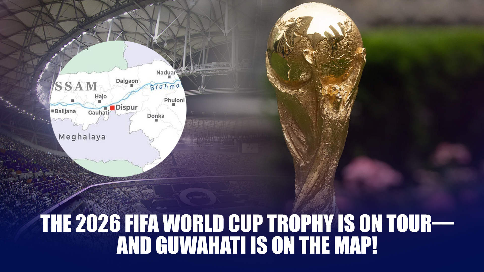The 2026 FIFA World Cup Trophy Is On Tour—AND Guwahati is On the Map!
