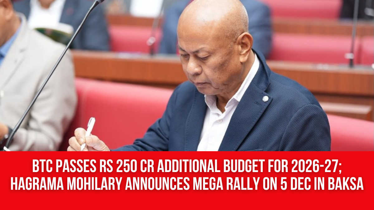 BTC Passes Rs 250 Cr Additional Budget for 2026-27; Hagrama Mohilary ...