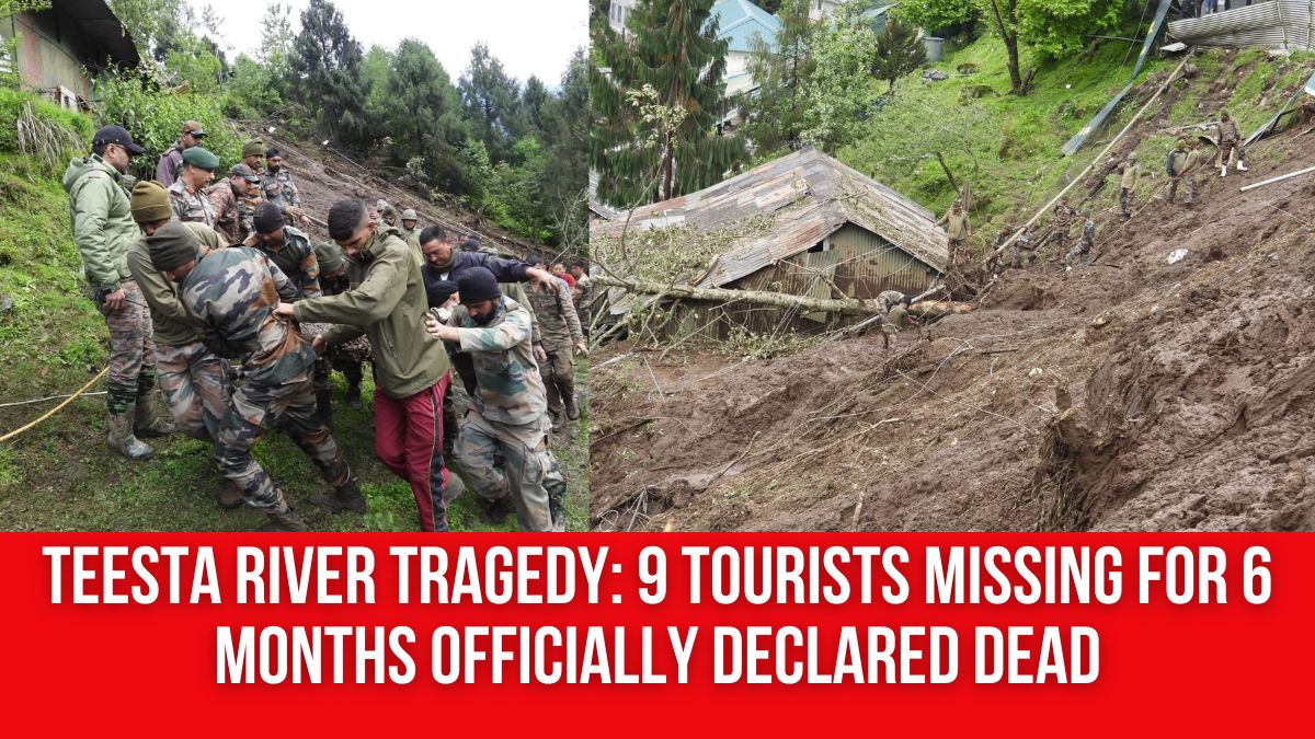 Teesta River Tragedy: 9 Tourists Missing for 6 Months Officially ...