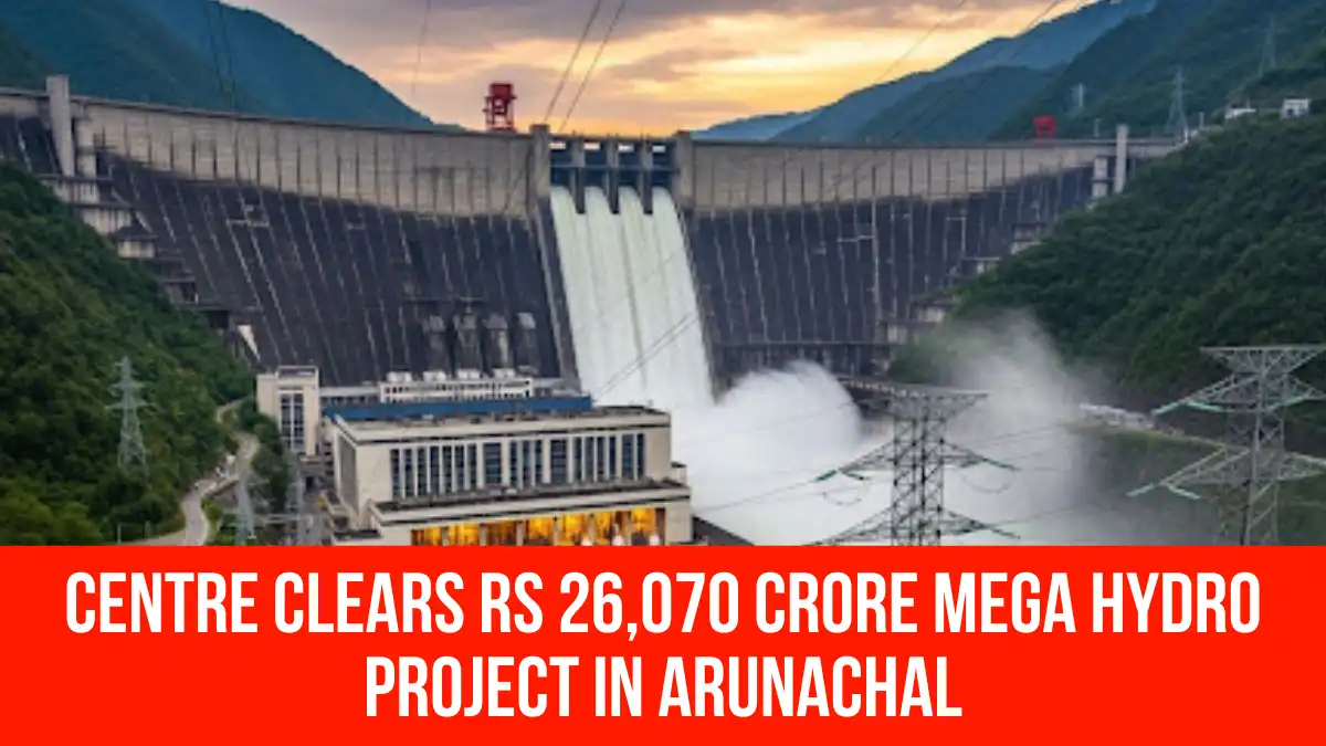 Centre Clears Rs 26,070 Crore Mega Hydro Project in Arunachal