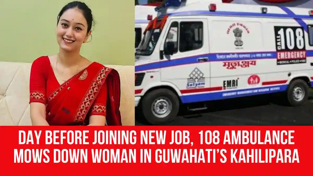 Day Before Joining New Job, 108 Ambulance Mows Down Woman in Guwahati’s ...