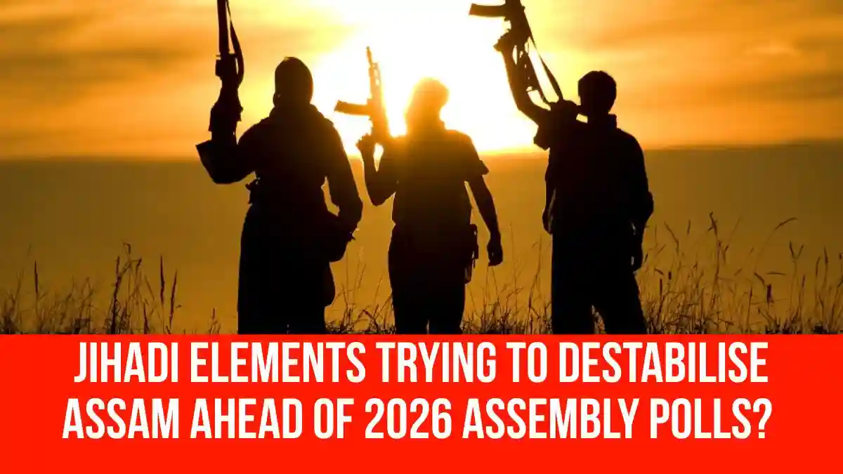 Jihadi Elements Trying to Destabilise Assam Ahead of 2026 Assembly Polls?