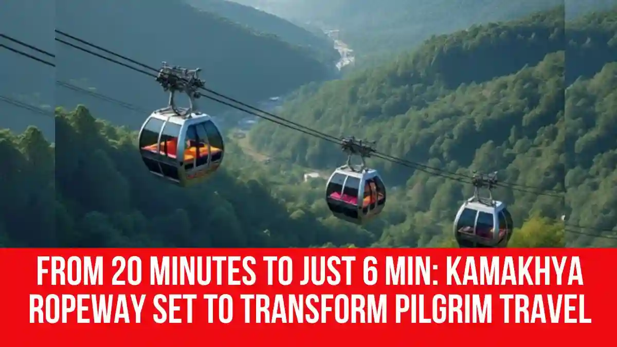 From 20 Minutes to Just 6 Min: Kamakhya Ropeway Set to Transform ...