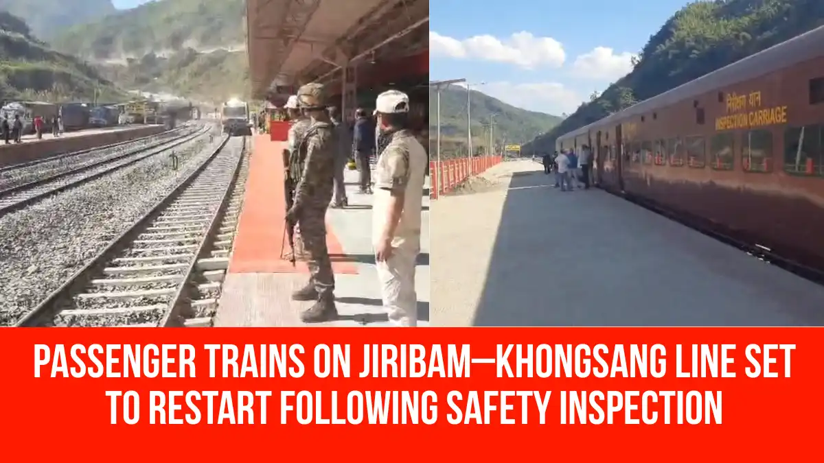 Passenger Trains on Jiribam–Khongsang Line Set to Restart Following ...