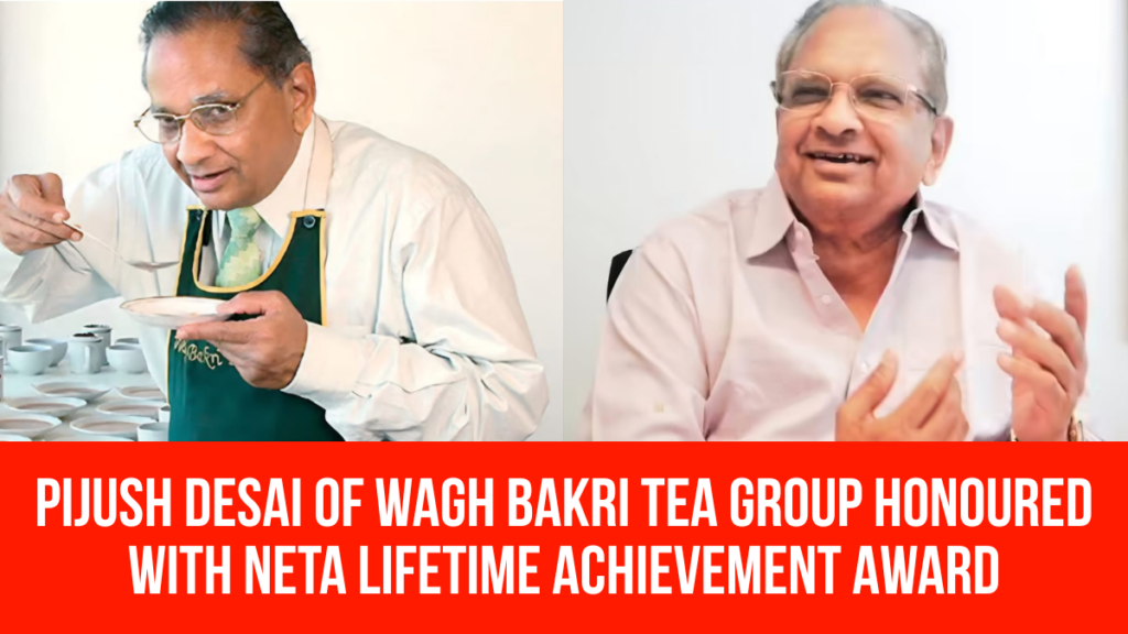 Pijush Desai of Wagh Bakri Tea Group Honoured with NETA Lifetime ...