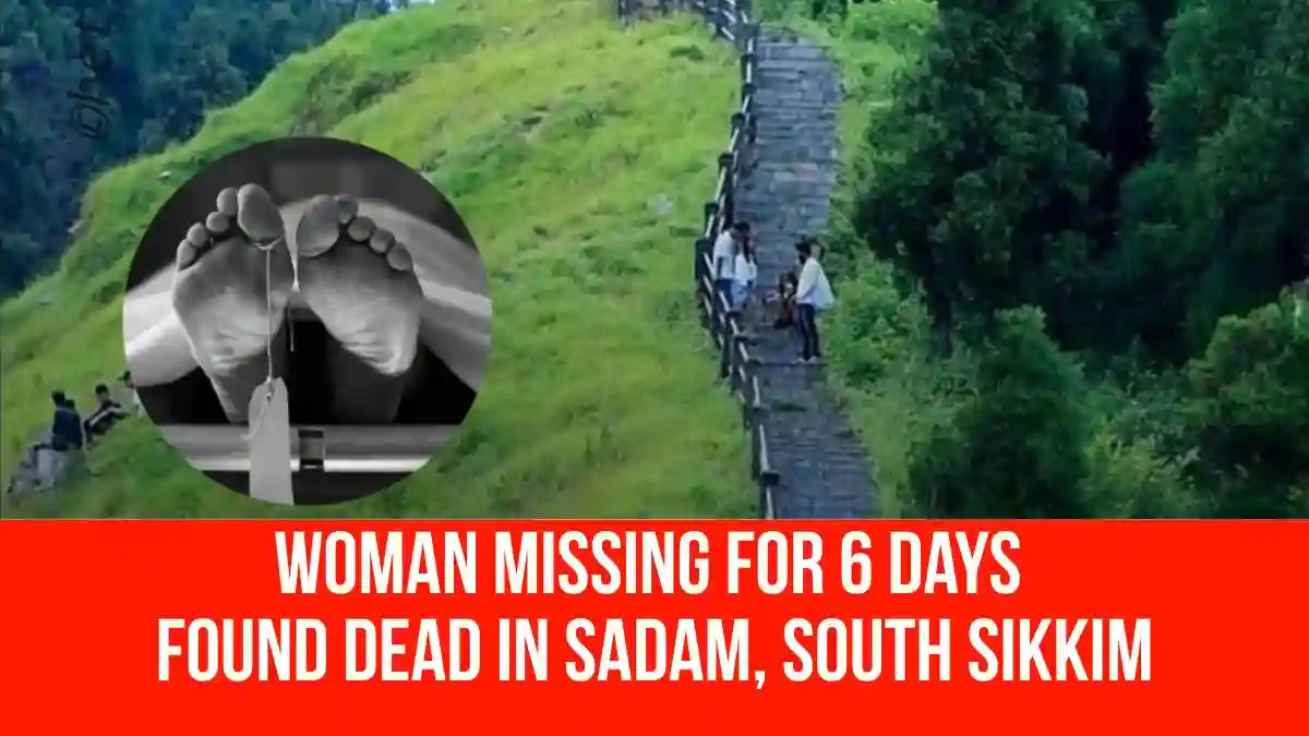 Woman Missing for 6 Days Found Dead in Sadam, South Sikkim