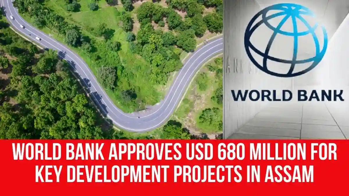 World Bank Approves USD 680 Million for Key Development Projects in Assam