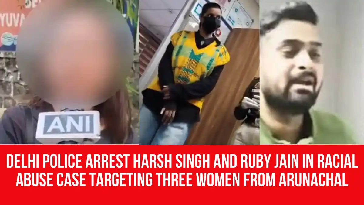 Delhi Police Arrest Harsh Singh and Ruby Jain in Racial Abuse Case ...