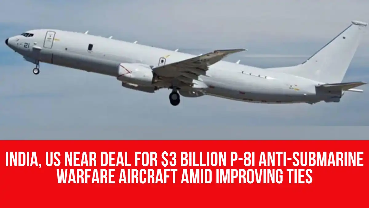 India, US near deal for $3 billion P-8I anti-submarine warfare aircraft ...