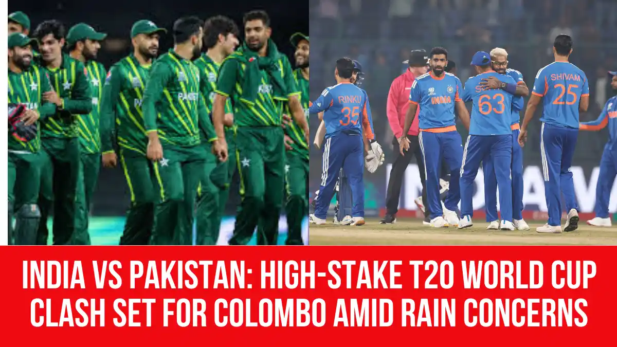 India vs Pakistan: High-Stake T20 World Cup Clash Set for Colombo Amid ...