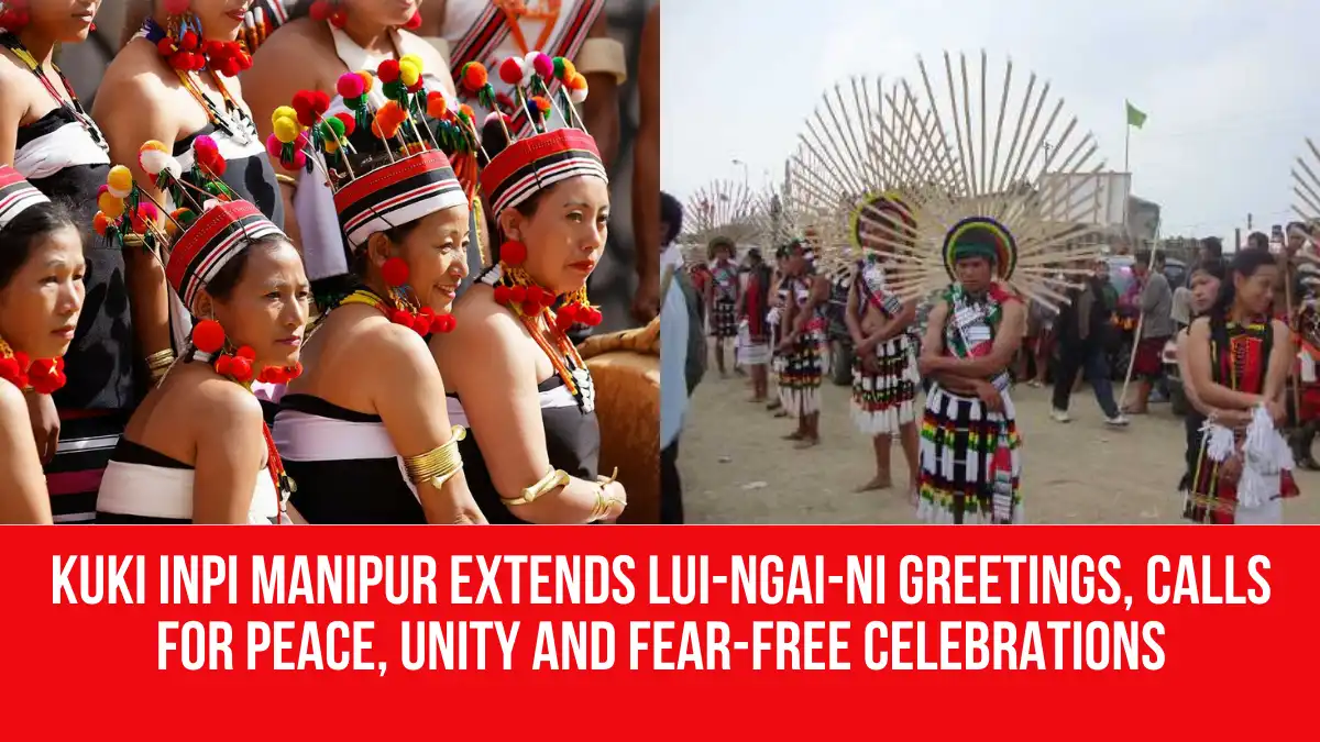 Kuki Inpi Manipur Extends Lui-Ngai-Ni Greetings, Calls for Peace, Unity ...