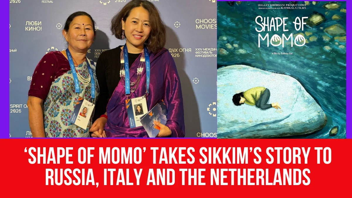 ‘Shape of Momo’ Takes Sikkim’s Story to Russia, Italy and the ...