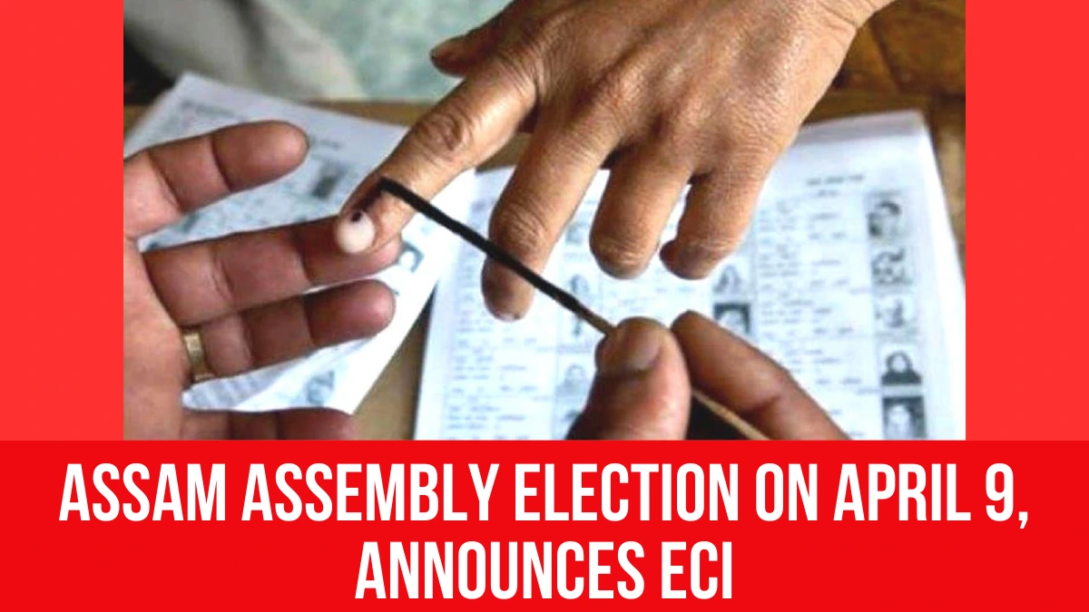 Assam Assembly Election on April 9, announces ECI | Northeast Live