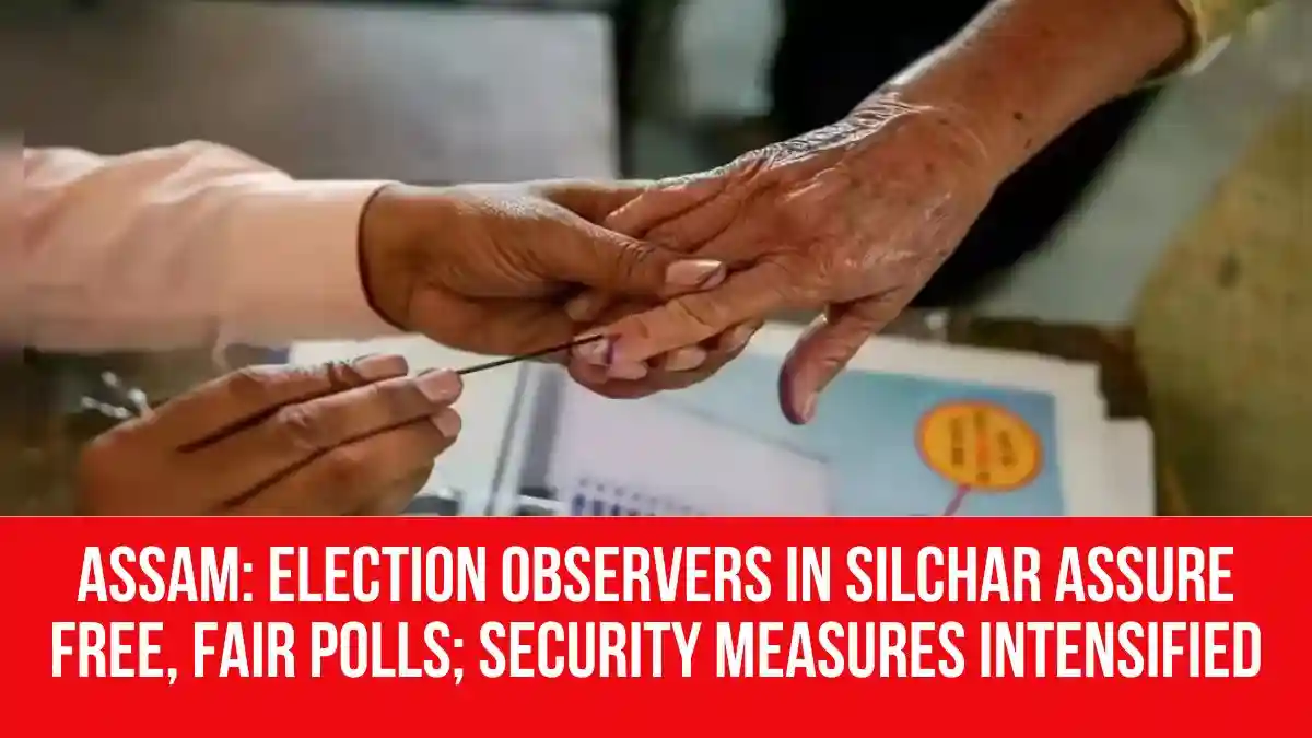 Assam: Election Observers in Silchar Assure Free, Fair Polls; Security ...