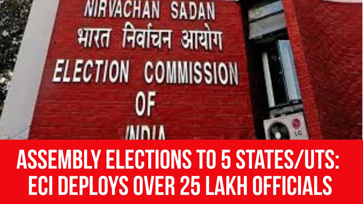 Assembly Elections to 5 States/UTs: ECI Deploys Over 25 Lakh Officials ...