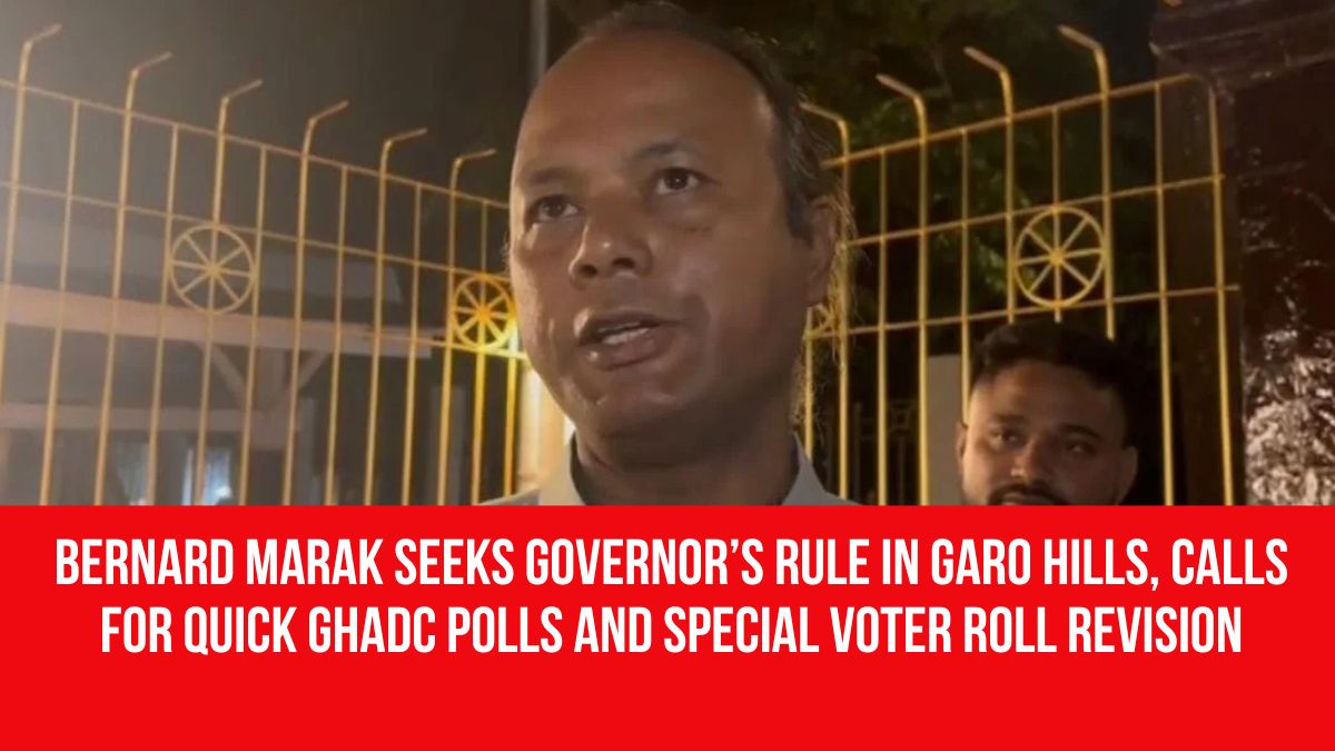 Bernard Marak Seeks Governor’s Rule In Garo Hills, Calls For Quick ...