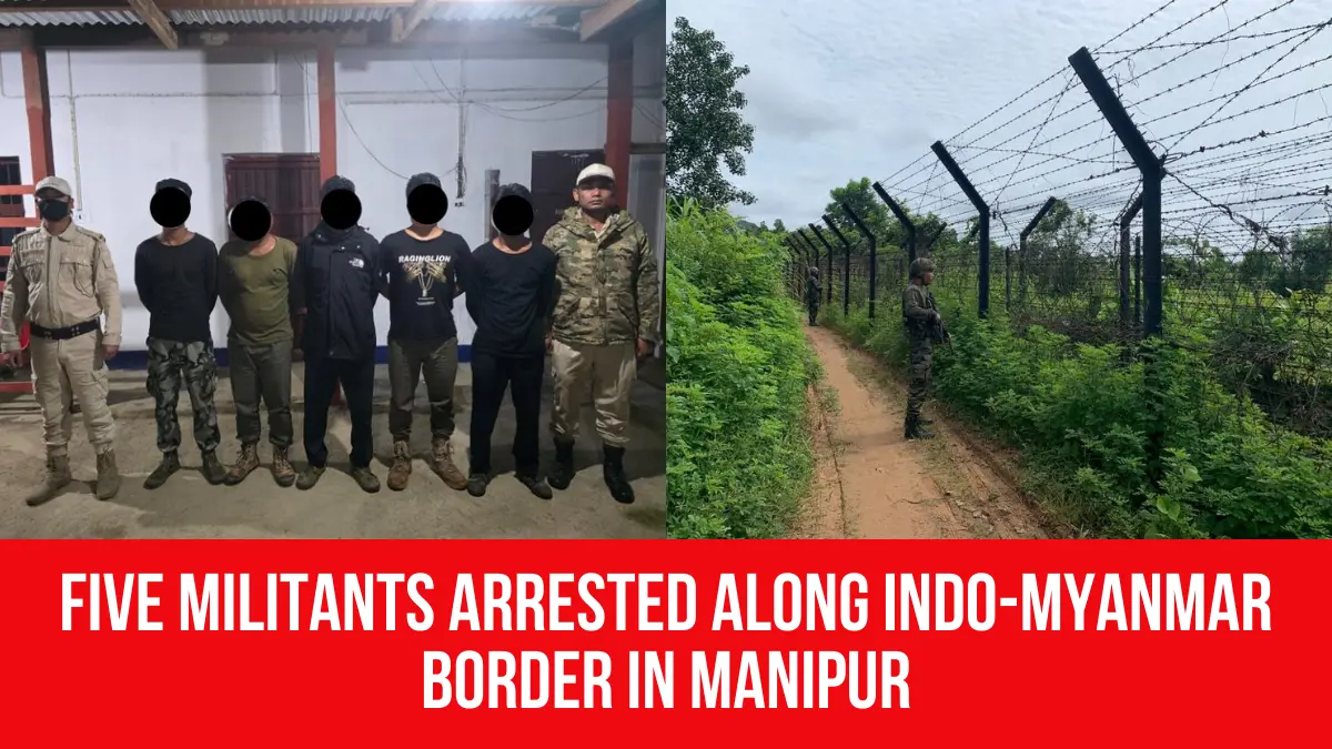 Five Militants Arrested Along Indo-Myanmar Border in Manipur