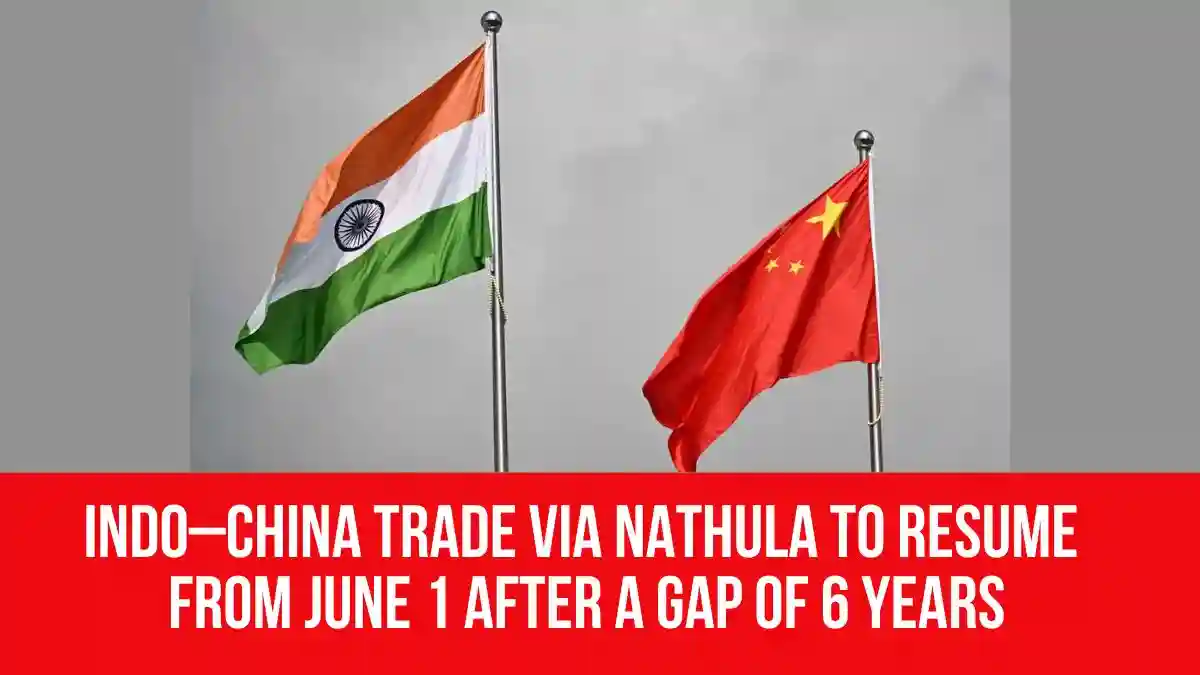 Indo–China Trade via Nathula to Resume from June 1 After a Gap of 6 Years