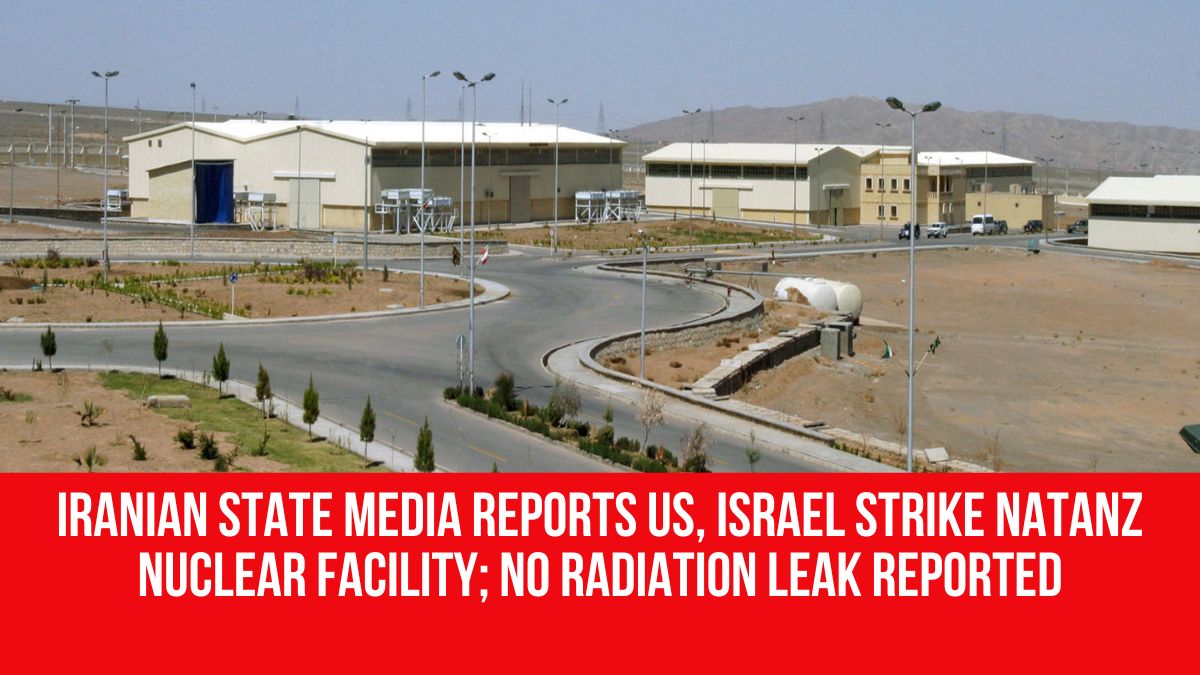Iranian State media reports US, Israel strike Natanz nuclear facility ...