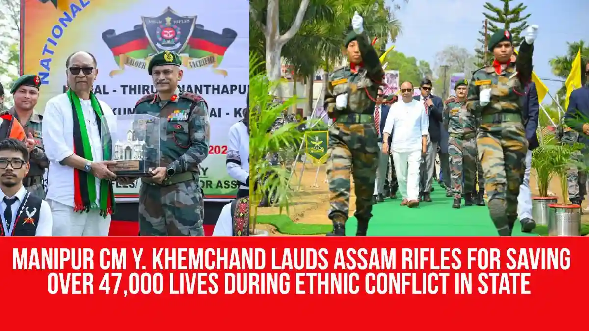 Manipur CM Y. Khemchand Lauds Assam Rifles for Saving Over 47,000 Lives ...