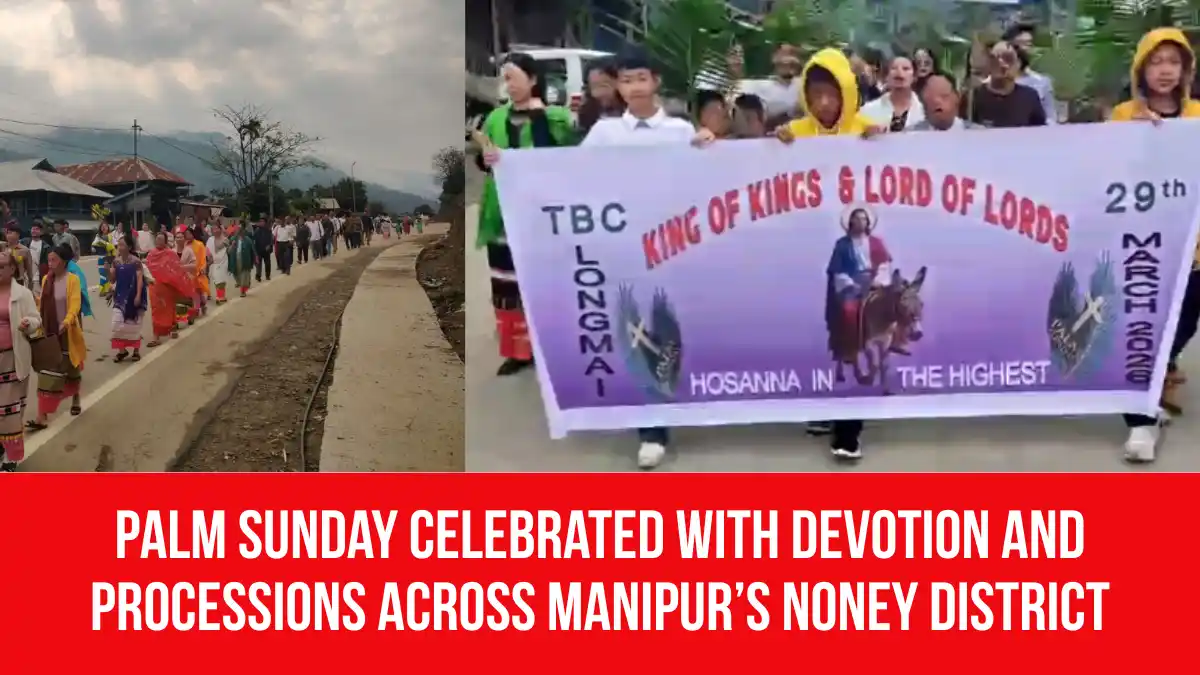 Palm Sunday Celebrated with Devotion and Processions Across Manipur’s ...