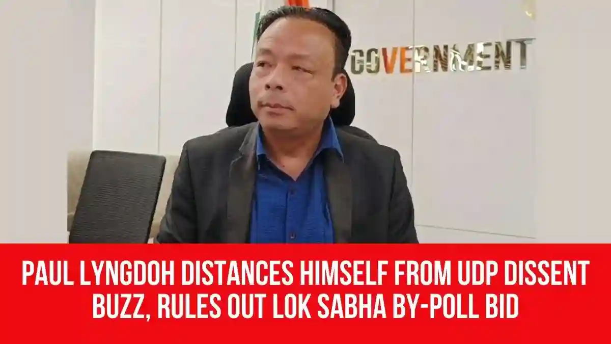 Paul Lyngdoh Distances Himself from UDP Dissent Buzz, Rules Out Lok ...
