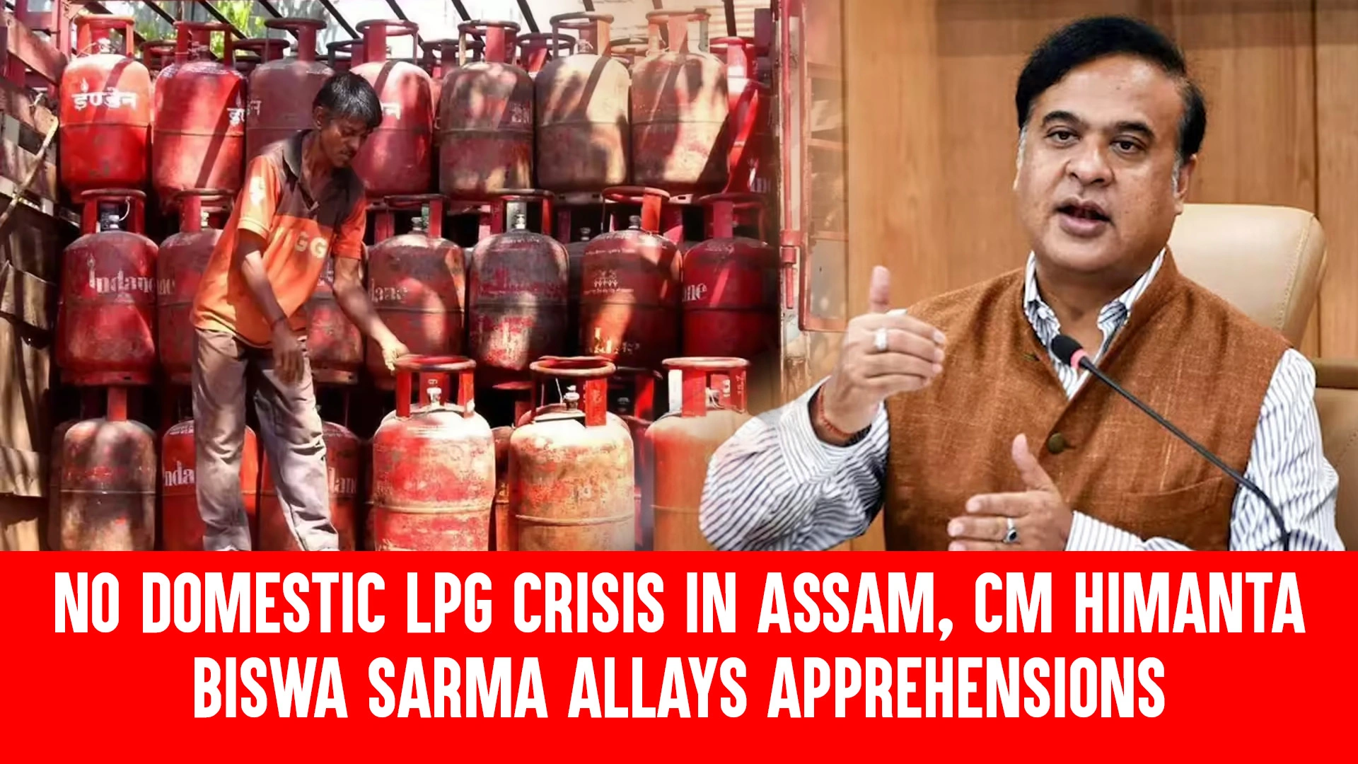 No Domestic LPG Crisis In Assam, CM Himanta Biswa Sarma Allays ...