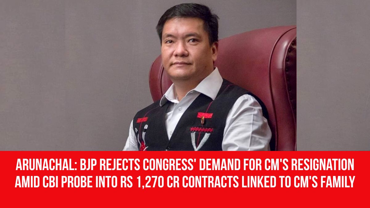 Arunachal: BJP Rejects Congress' Demand for CM's Resignation Amid CBI ...