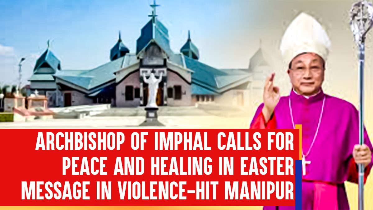 Archbishop of Imphal Calls for Peace and Healing in Easter Message in ...