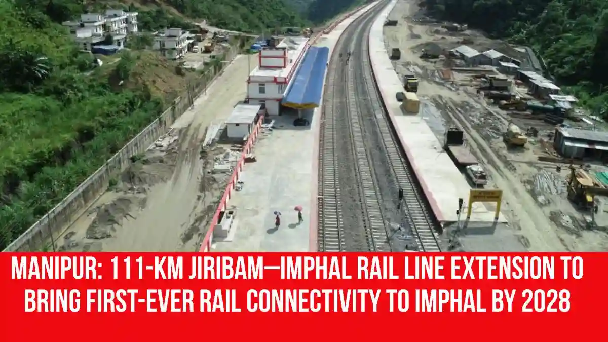 Manipur: 111-km Jiribam–Imphal Rail Line Extension to Bring First-Ever ...