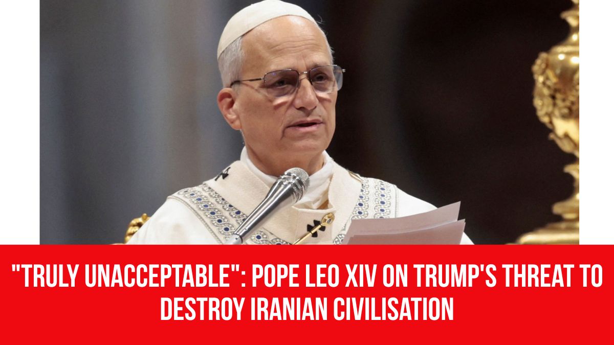 "Truly unacceptable": Pope Leo XIV on Trump's threat to destroy Iranian ...