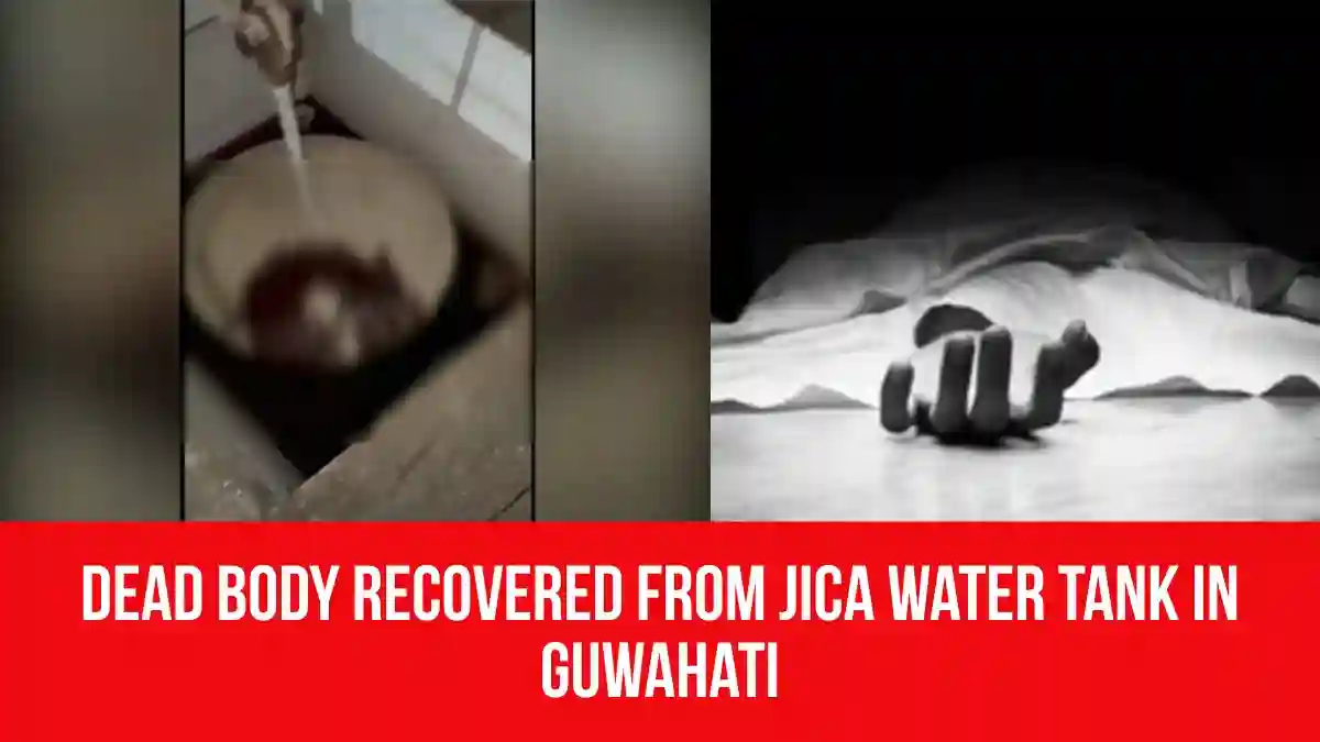 Dead Body Recovered from JICA Water Tank in Guwahati