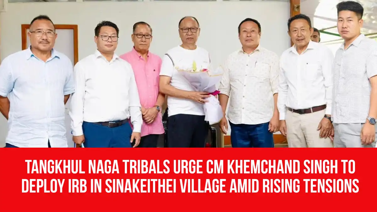 Tangkhul Naga Tribals Urge CM Khemchand Singh to Deploy IRB in ...