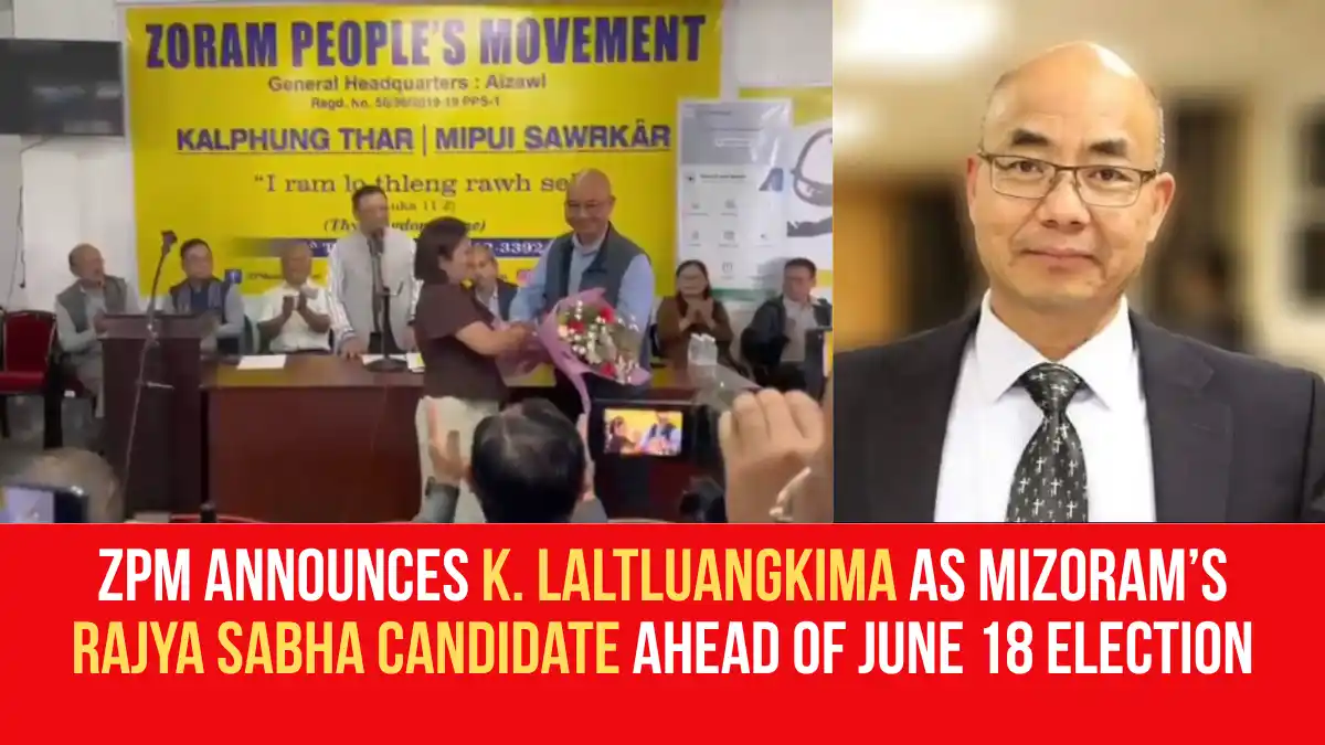 ZPM Announces K. Laltluangkima as Mizoram’s Rajya Sabha Candidate Ahead ...