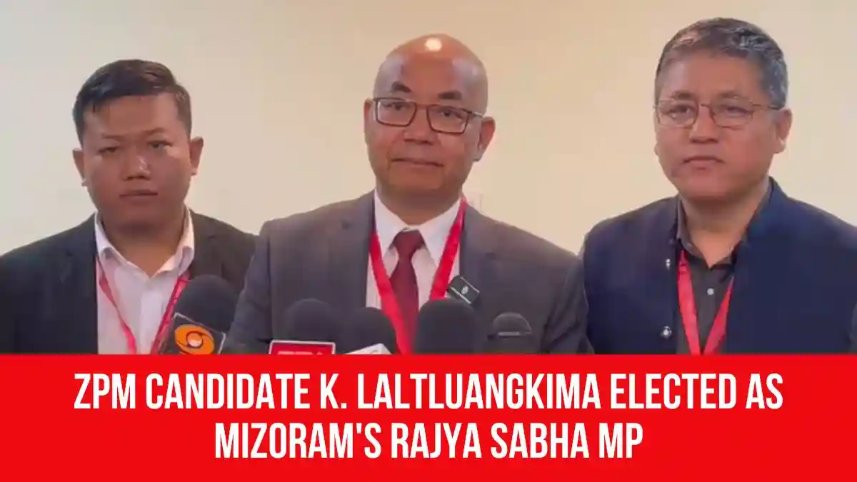 ZPM Candidate K. Laltluangkima Elected as Mizoram's Rajya Sabha MP